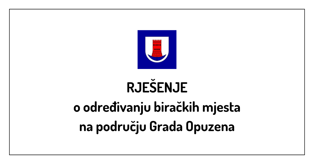 RJEŠENJE o određivanju biračkih mjesta na području Grada Opuzena - Grad ...